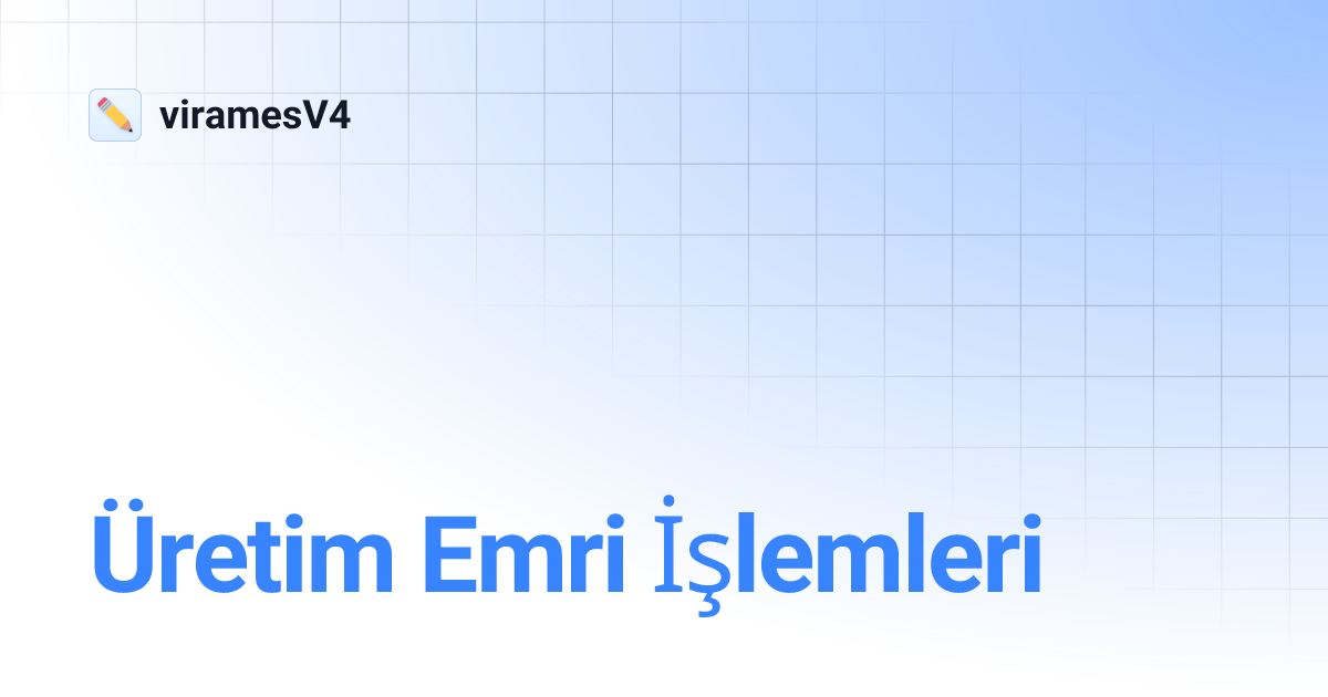Üretim Emri İşlemleri | viramesV4