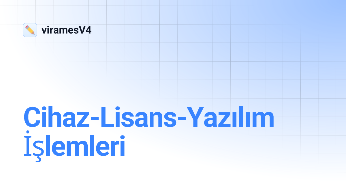 Cihaz-Lisans-Yazılım İşlemleri | viramesV4