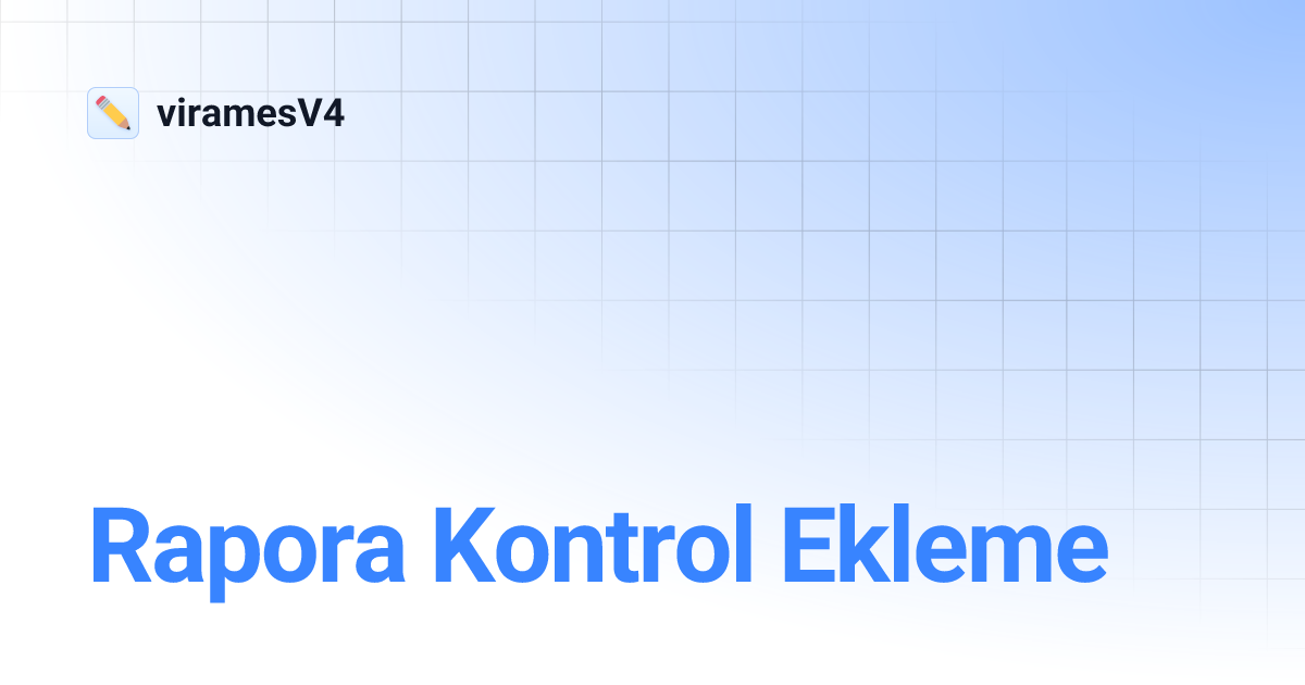 Rapora Kontrol Ekleme | viramesV4